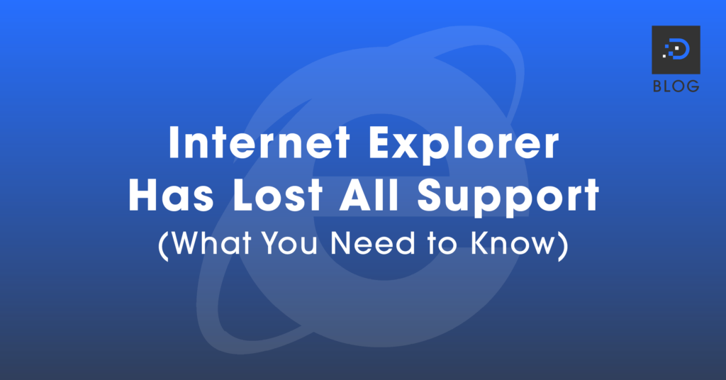 Internet Explorer Support Ends: What You Need to Know