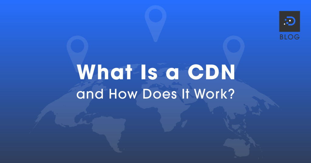 What Is a CDN and How Does It Work? - DreamIT Host